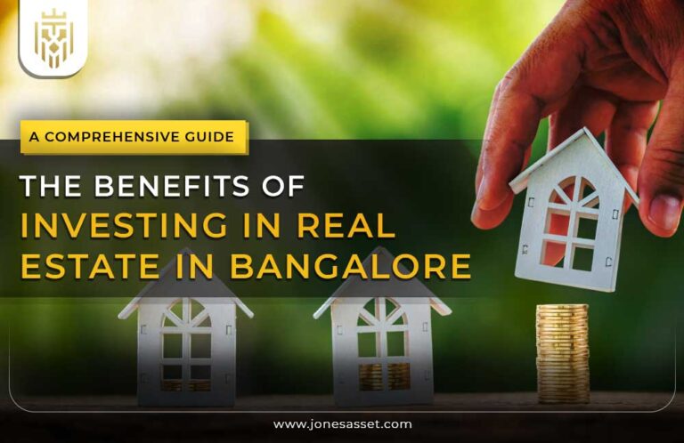 The Benefits of Investing in Real Estate in Bangalore: A Comprehensive Guide - Jones Asset